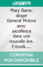 Mary Barra: diriger General Motors avec excellence dans une nouvelle ...