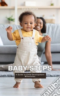 Baby StepsA Guide to Child Development Milestones. E-book. Formato EPUB ...