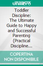 Toddler Discipline: The Ultimate Guide to Happy and Successful ...