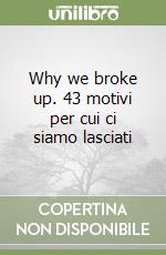 Why we broke up. 43 motivi per cui ci siamo lasciati | Daniel Handler ...