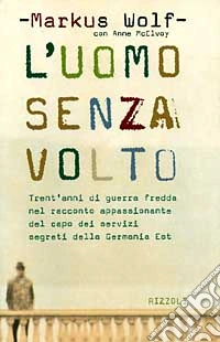 L'uomo senza volto | Markus Wolf e Anne Mcelvoy | Rizzoli | 1997 ...