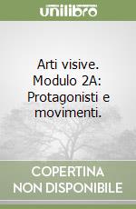 Arti visive. Modulo 2A: Protagonisti e movimenti. | Gillo Dorfles ...