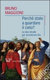 Perché state a guardare il cielo? Le due strade per incontrare Dio ...