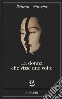 La donna che visse due volte | Boileau Pierre; Narcejac Thomas ...