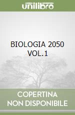 BIOLOGIA 2050 VOL.1 | PISERI;POLTRONIERI;VITALE | LOESCHER EDITORE | 9788857737478