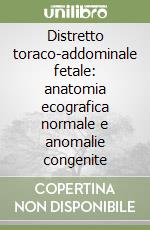 Distretto toraco-addominale fetale: anatomia ecografica normale e ...