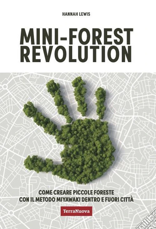 Mini-forest revolution. Come creare piccole foreste con il metodo ...