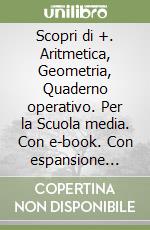 Scopri di +. Aritmetica, Geometria, Quaderno operativo. Per la Scuola ...