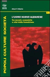 L'uomo nuovo albanese. Tra morale comunista e crisi della transizione ...