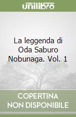 La leggenda di Oda Saburo Nobunaga. Vol. 1 | Tetsuo Hara e Seibou Kitahara | Goen
