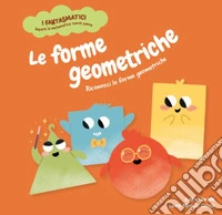 Le forme geometriche. Riconosci le forme geometriche. Ediz. a colori ...